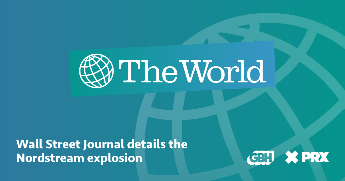 Wall Street Journal details the Nordstream explosion - The World from PRX
